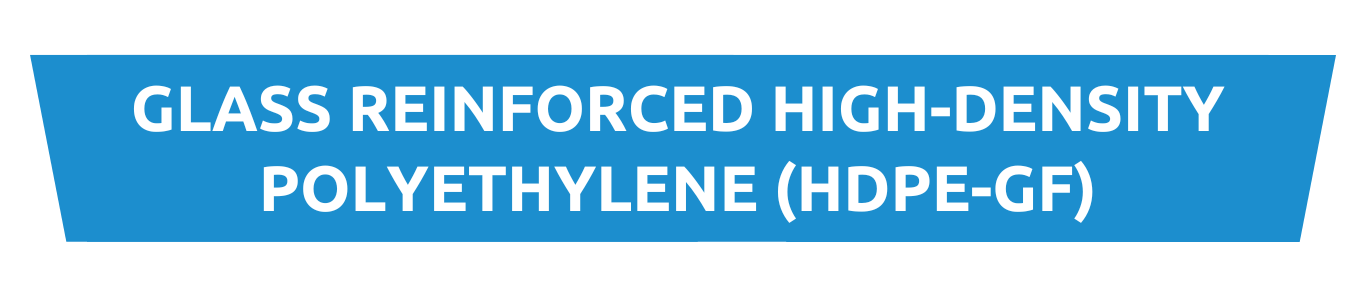 Glass Reinforced High-Density Polyethylene (HDPE-GF)